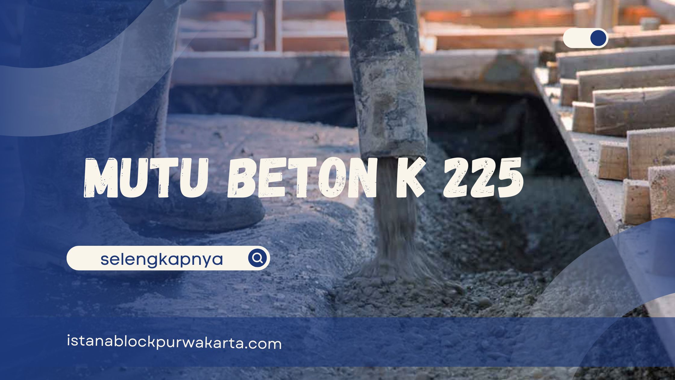 Ingin Pondasi Bangunan Kuat? Gunakan Mutu Beton K 225 ...