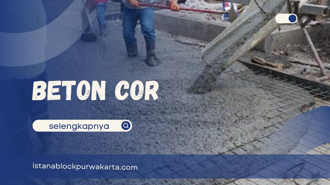 Beton Cor - Pengertian, Jenis, dan Kegunaannya - Istanablockpurwakarta.com