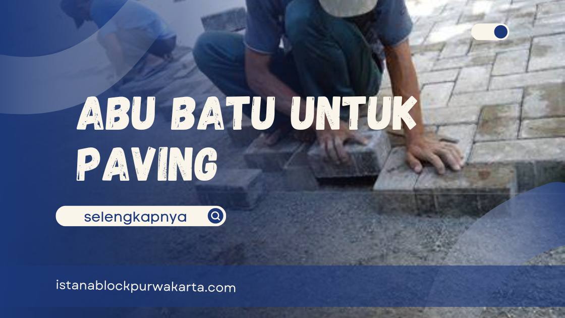Abu Batu untuk Paving Sebagai Alternatif Pasir - Istanablockpurwakarta.com
