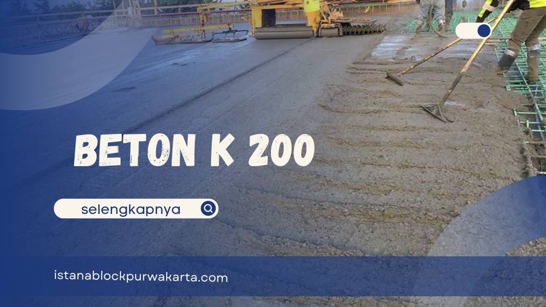Kenali dan Pahami Istilah Beton K 200 - Istanablockpurwakarta.com
